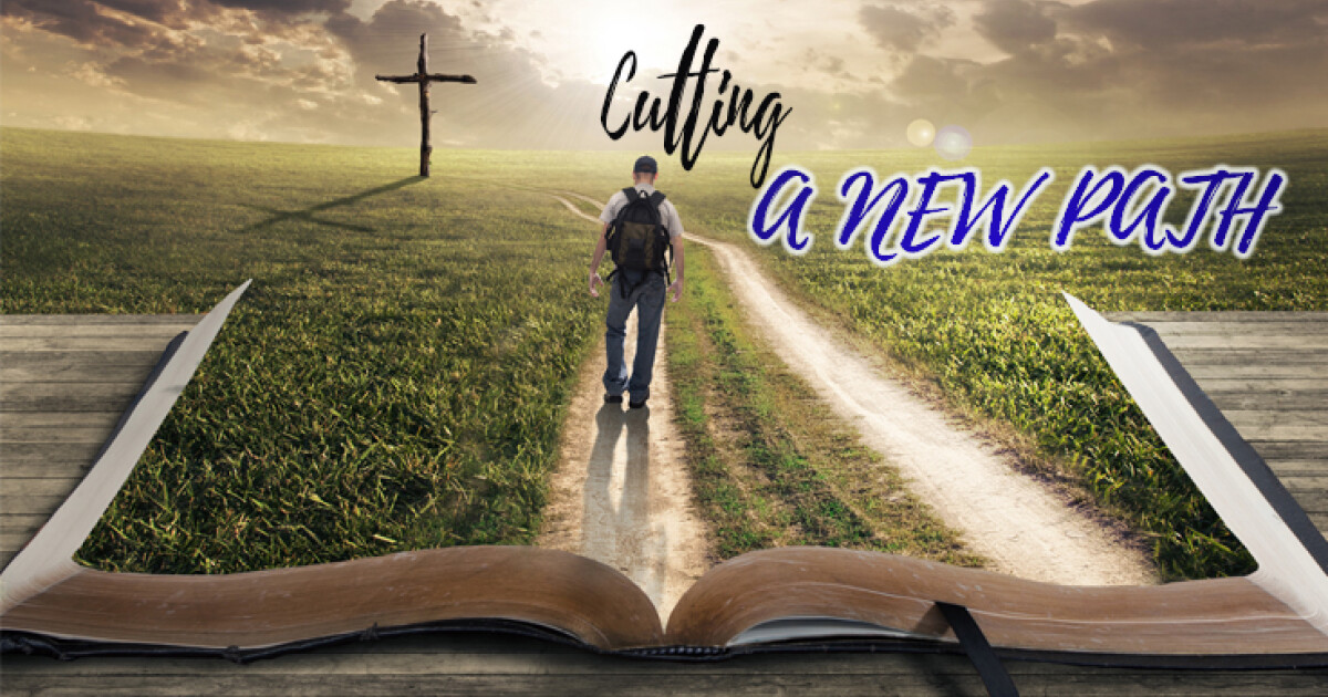 Cutting New Paths and Building A Better You | Sermons | Overcoming by Faith