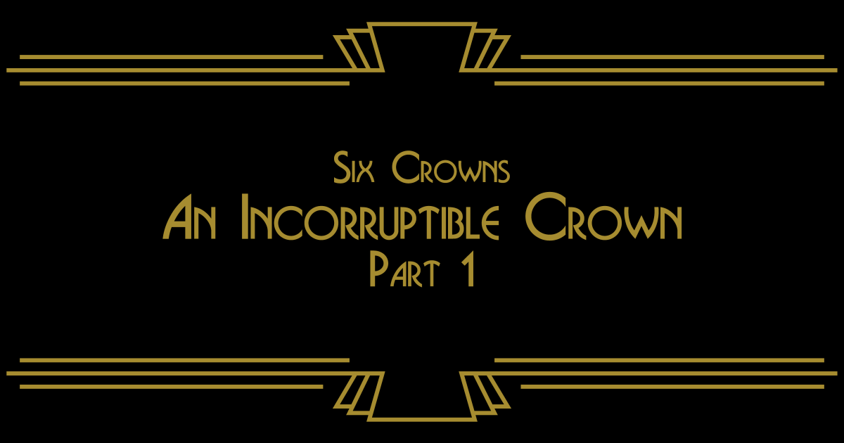 An Incorruptible Crown — Part 1 | Sermons | Eagle Heights Cathedral
