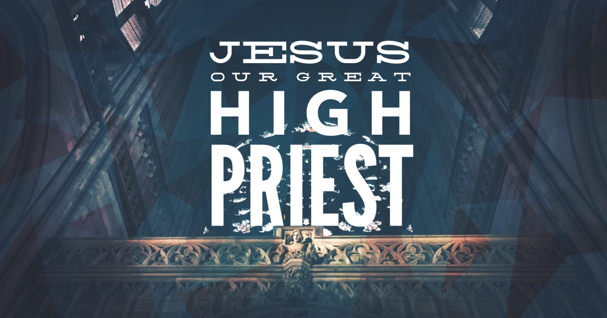 Jesus, Our Great High Priest | Sermons | Grace Church of Simi Valley