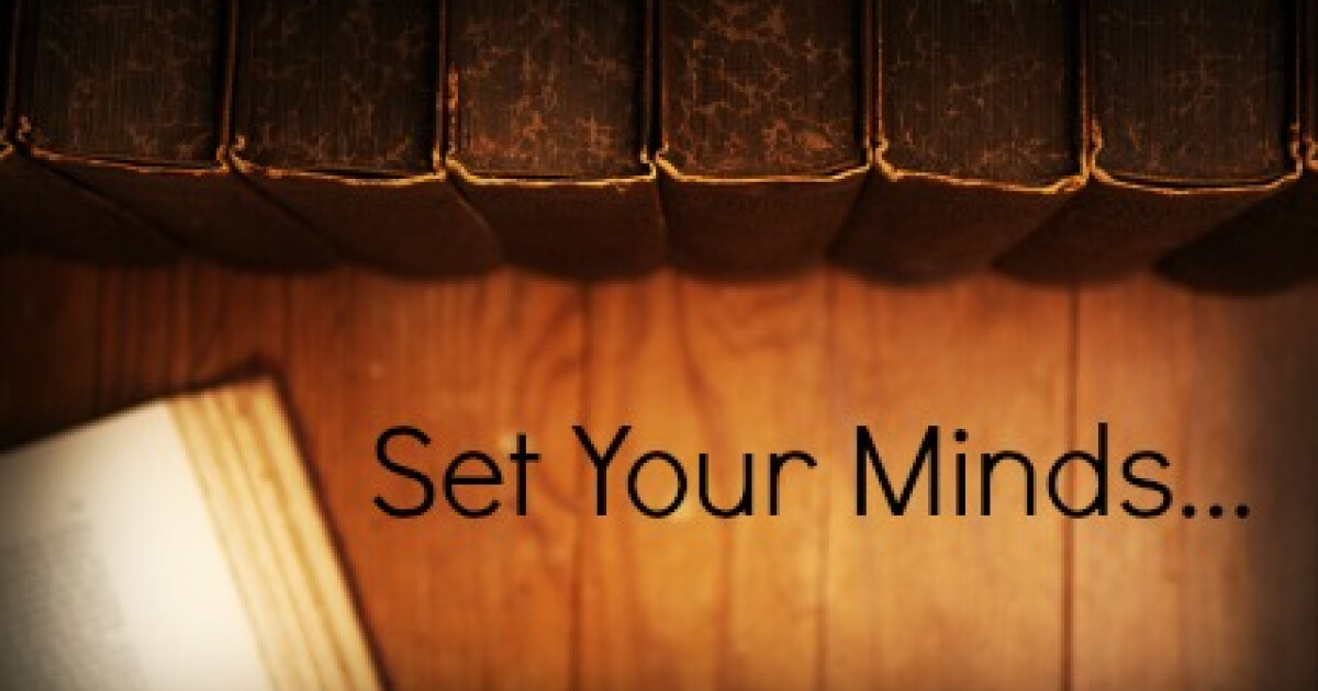 Set Your Minds... (11/13) | Our Blog | Grace Church of Simi Valley