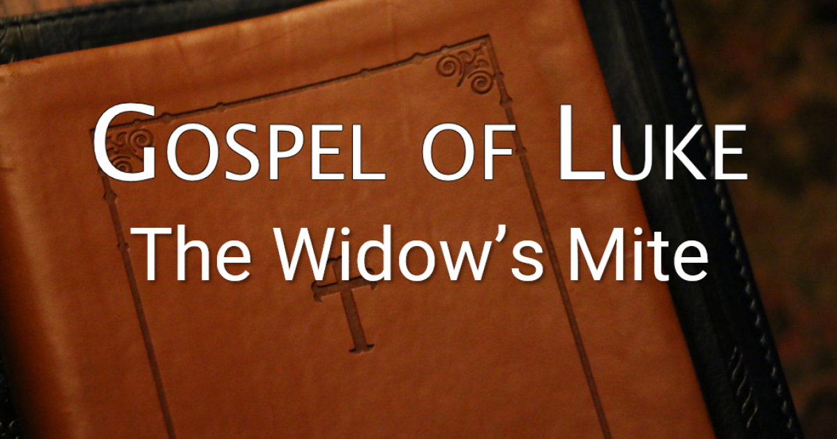Gospel of Luke - The Widow's Mite (Luke 21:1-4) | Sermons | Berean ...
