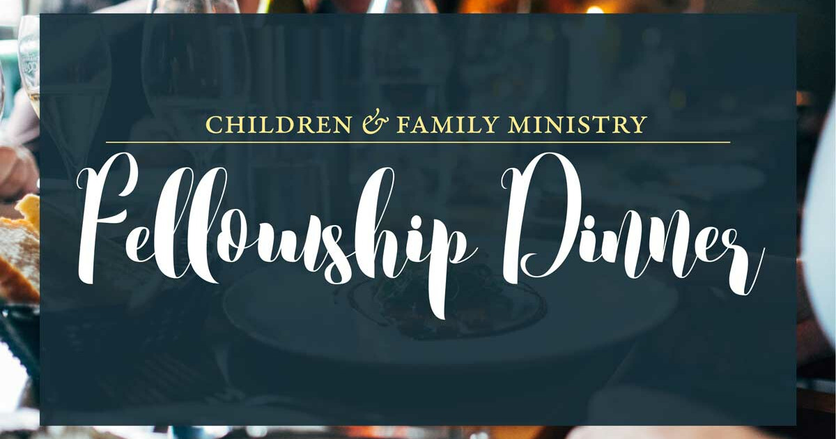 5 pm Children & Family Ministry Fellowship Dinner | Church of the ...