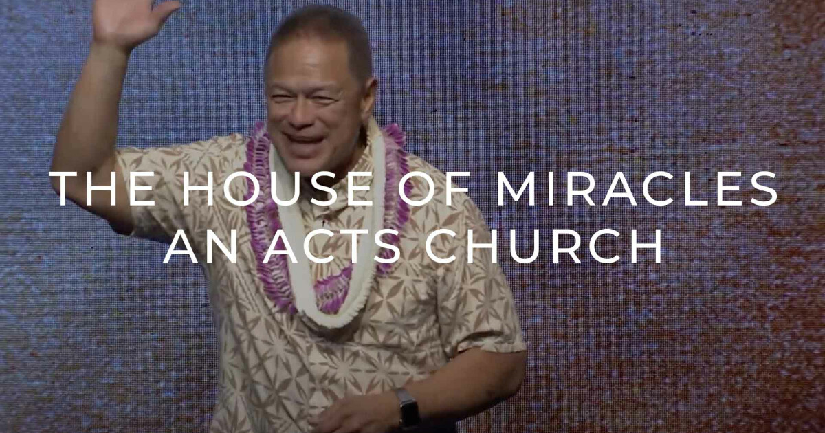The House of Miracles: An Acts Church | Sermons | New Hope Oahu