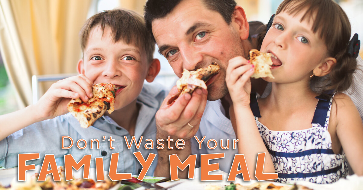 Don't Waste Your Family Meals | Bay Life Blog | Bay Life Church