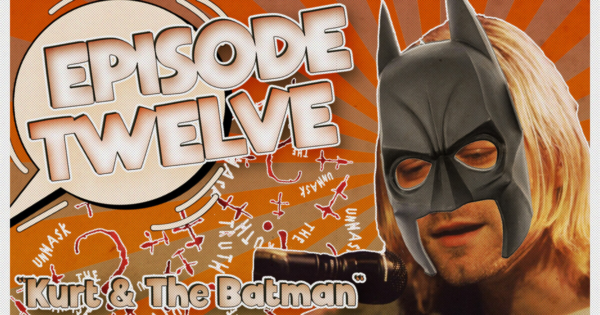 Our New Kurt Cobain Batman and What Keeps Getting in the Way : EP 12 ...