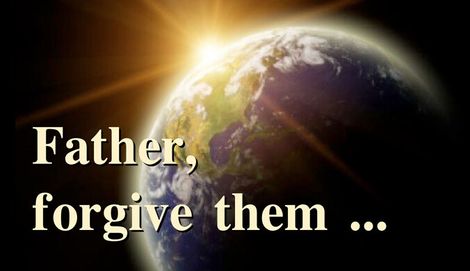 FATHER FORGIVE THEM