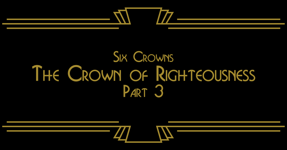 The Crown of Righteousness — Part 3 | Sermons | Eagle Heights Cathedral