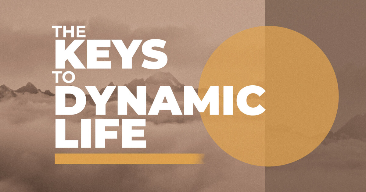 The Keys to Dynamic Life, Part 3 | Sermons | First Baptist Nacogdoches