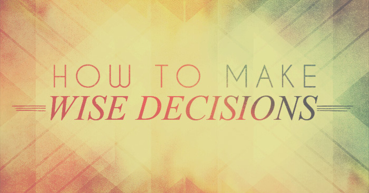 How to Make Wise Decisions | Sermons | First Baptist Nacogdoches