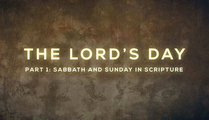 THE LORDS DAY PART 1 SABBATH AND SUNDAY IN SCRIPTURE