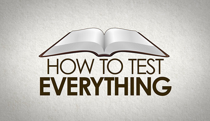 HOW TO TEST EVERYTHING