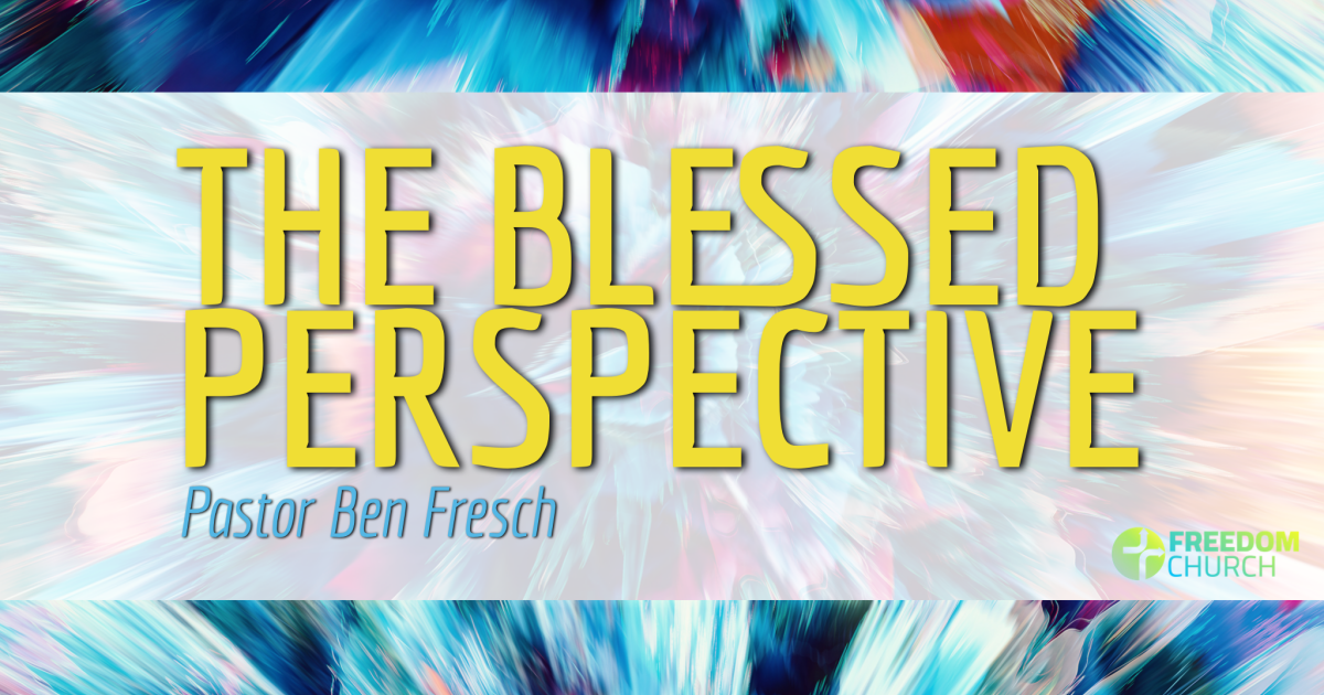 The Blessed Perspective | Sermons | Freedom Church