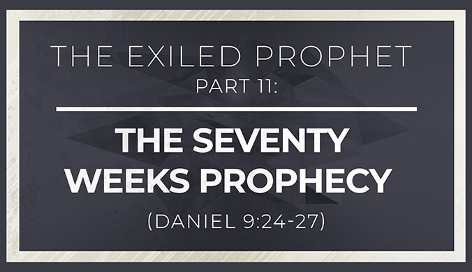 THE EXILED PROPHET PART 11 THE SEVENTY WEEKS PROPHECY DANIEL 924 27