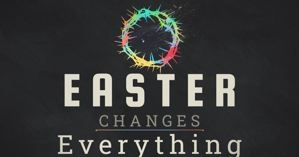 EASTER CHANGES EVERYTHING The Moment of Truth | Sermons | Petal First ...
