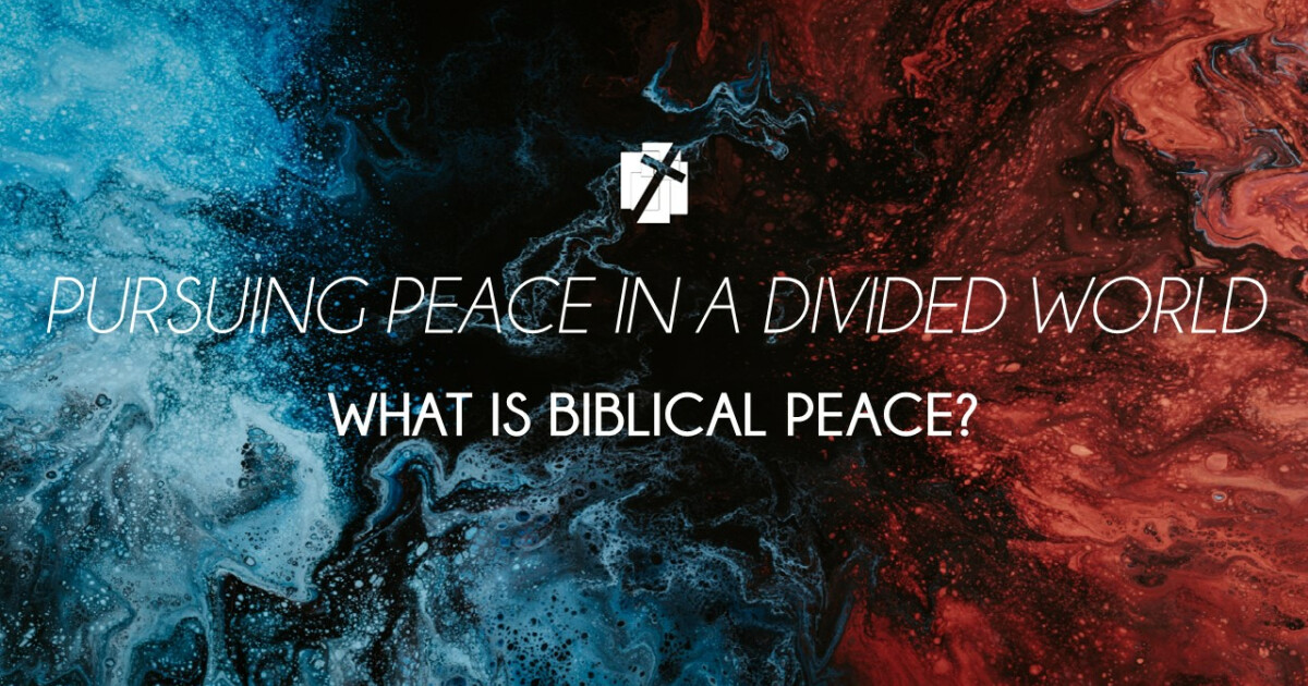 What Is Biblical Peace? | Sermons | Woodhaven Bible Church