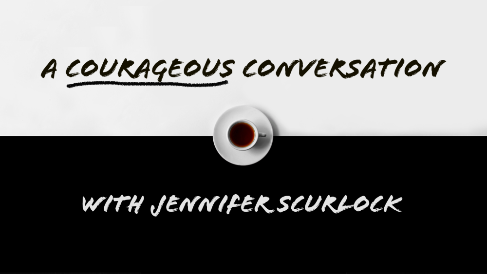 A Courageous Conversation with Jennifer Scurlock | Sermons | Cove Church