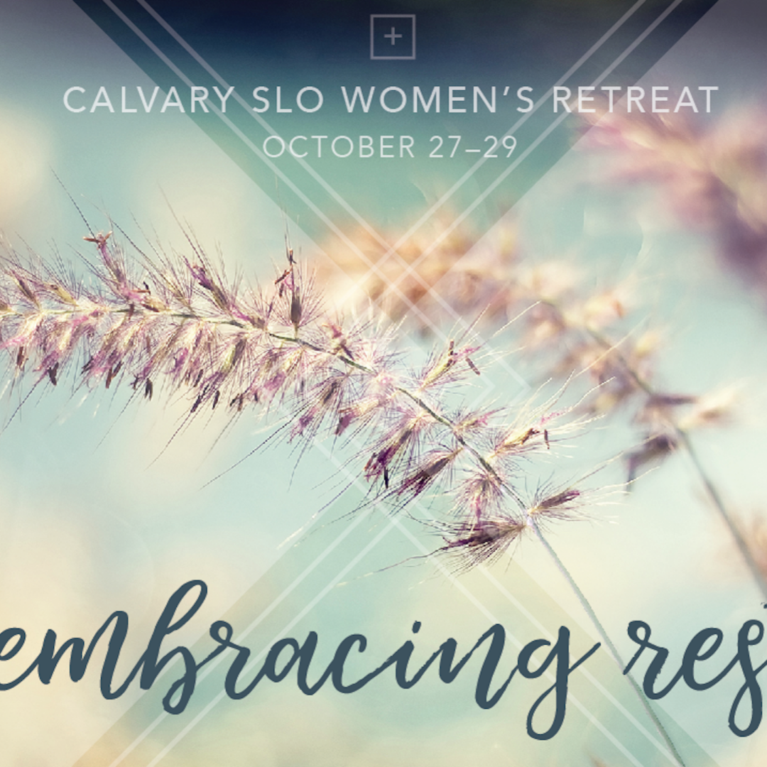 Embracing Rest: Women's Retreat | Calvary SLO