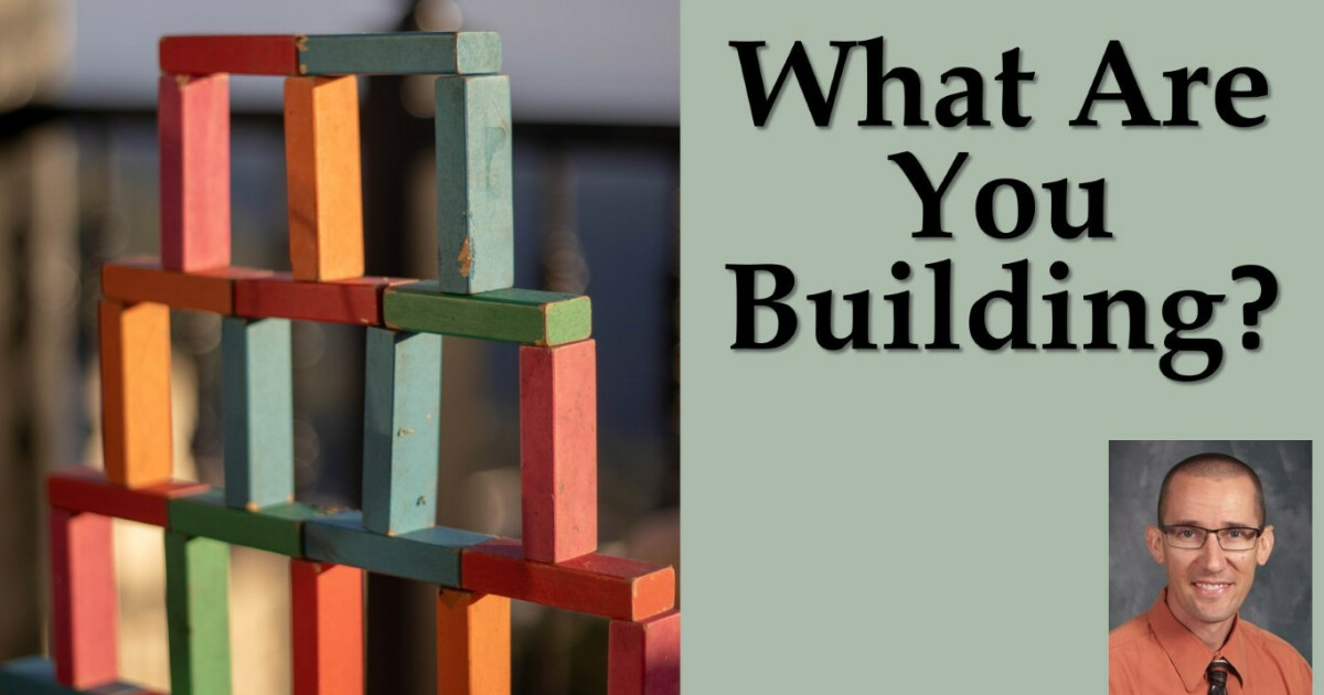 What Are You Building? | Sermons | Calvary Lutheran Church and School