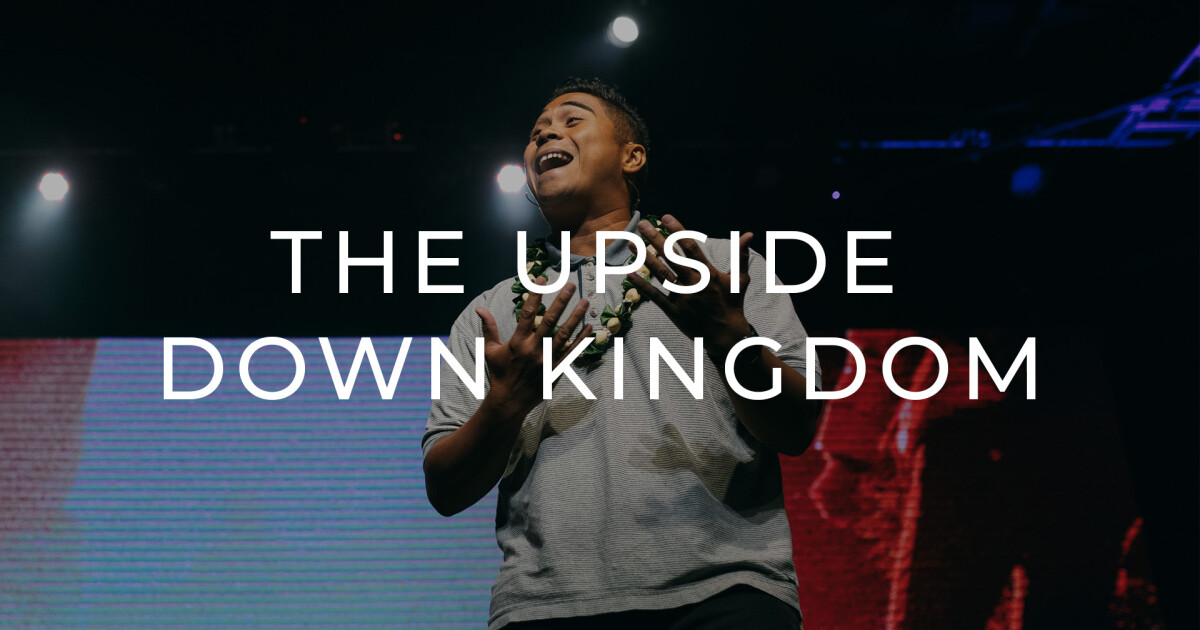 The Upside Down Kingdom | Sermons | New Hope Oahu