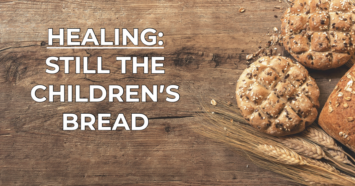 Healing: Still the Children's Bread | Sermons | Grace Family Church of ...