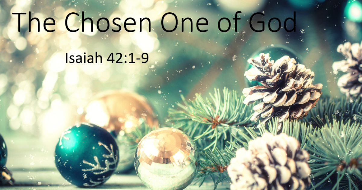 Christmas - The Chosen One of God (Isaiah 42:1-9) | Sermons | Berean ...