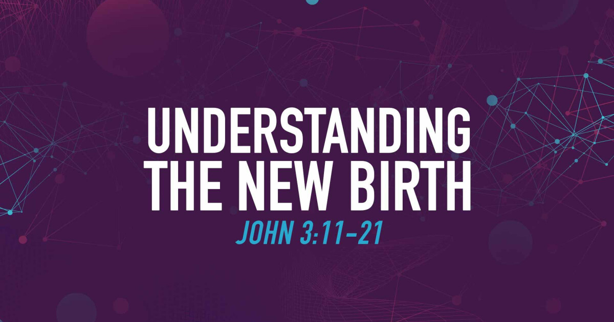 Understanding The New Birth | Sermons | Search the Scriptures