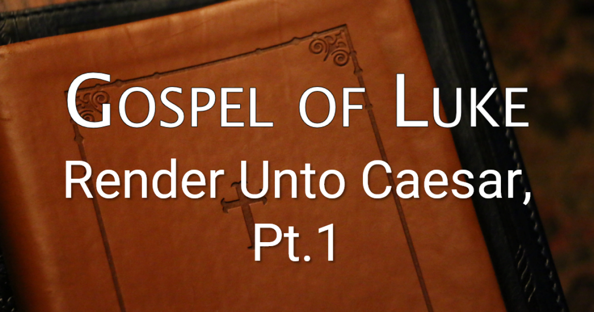 Gospel of Luke - Render Unto Caesar, Pt. 1 (Luke 20:20-26) | Sermons ...