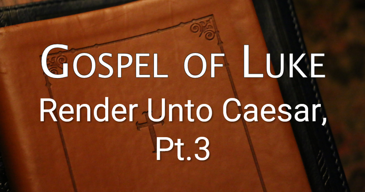 Gospel of Luke - Render Unto Caesar, Pt. 3 (Luke 20:20-26) | Sermons ...