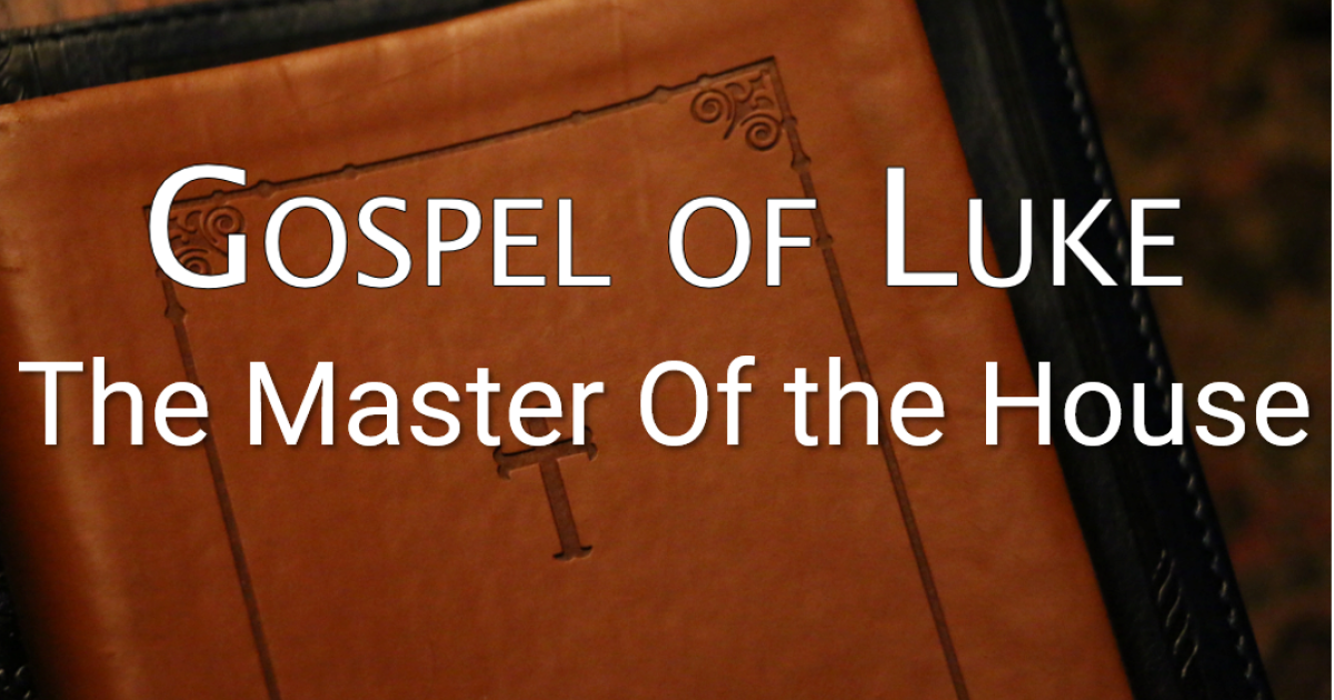 Gospel of Luke - The Master Of the House (Luke 18:28-30 | Sermons ...