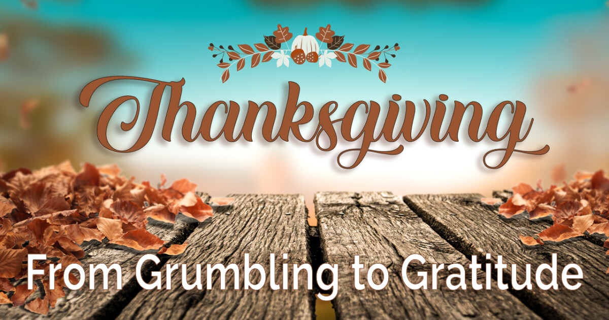 Thanksgiving Eve Worship: From Grumbling to Gratitude | Sermons ...