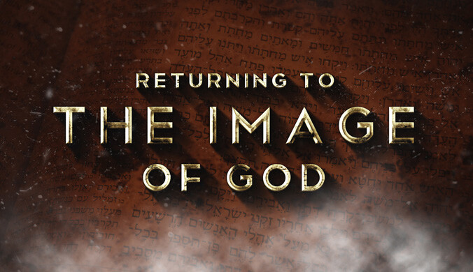 RETURNING TO THE IMAGE OF GOD