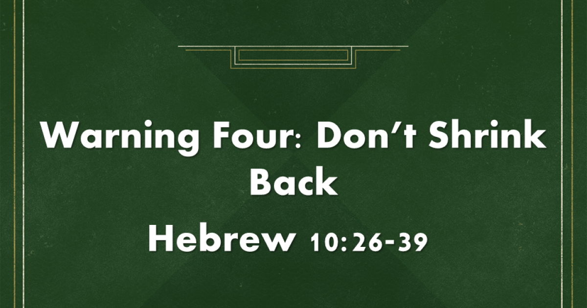 Warning Four: Don't Shrink Back | Sermons | FBC Fairborn