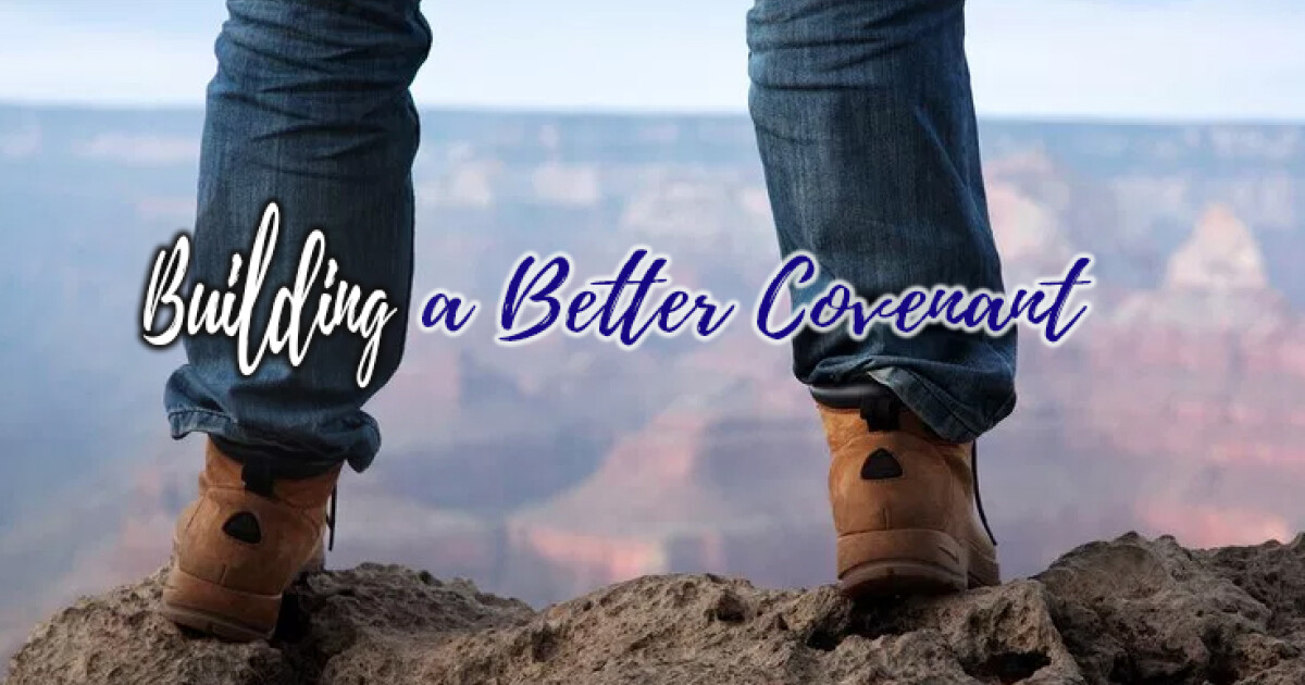 Building A Better Covenant (Decide How You Will End) | Sermons ...