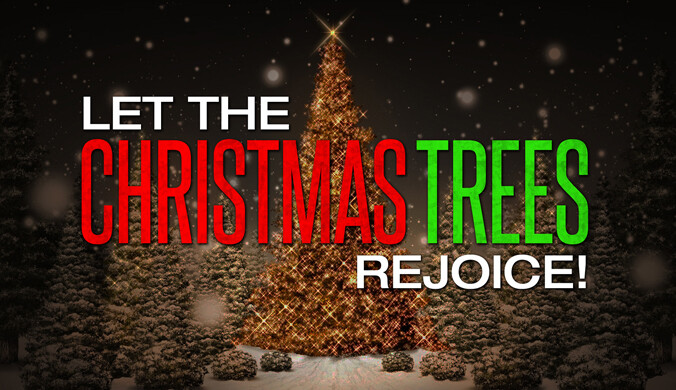 LET THE CHRISTMAS TREES REJOICE