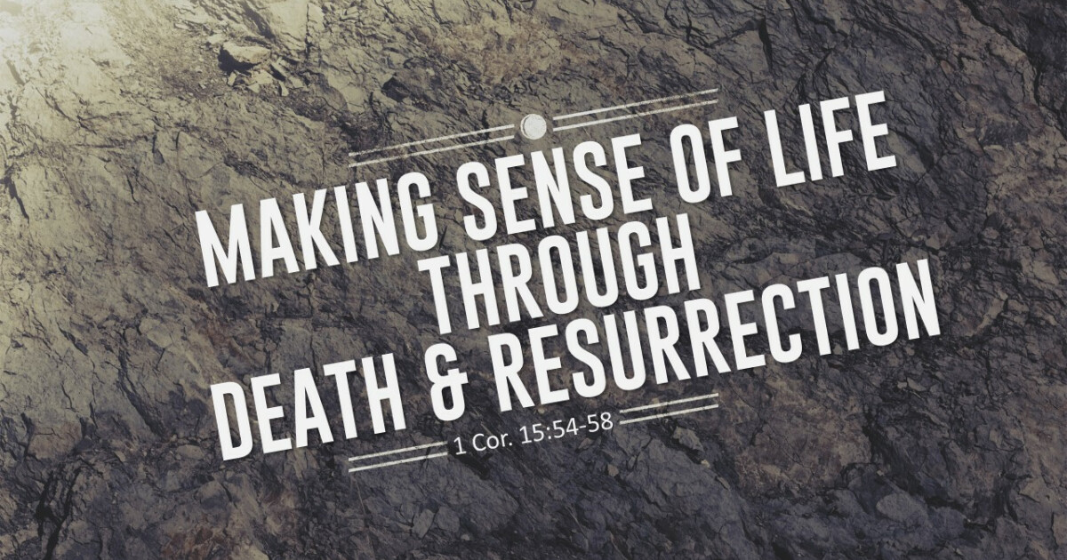 Making Sense of Life Through Death & Resurrection | Sermons | Woodhaven ...