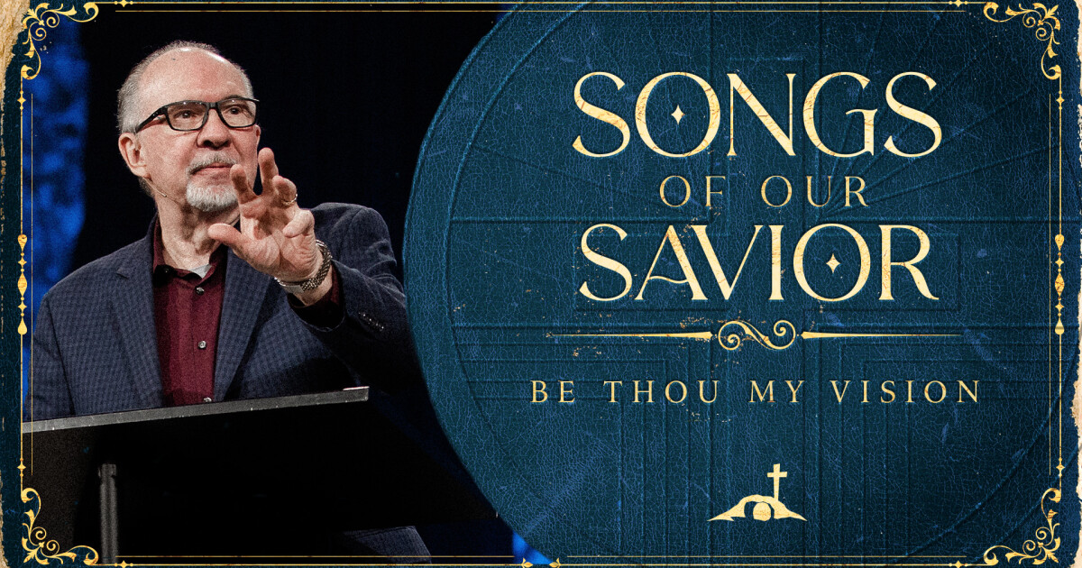 Be Thou My Vision | Sermons | Sagemont Church | Houston, Texas
