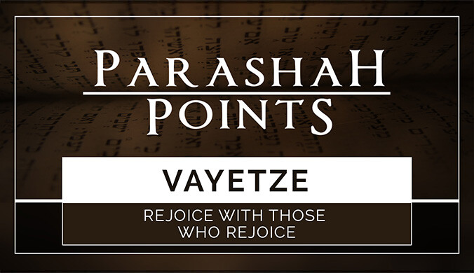 VAYETZE REJOICE WITH THOSE WHO REJOICE