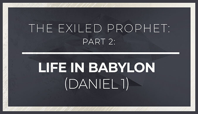 THE EXILED PROPHET LIFE IN BABYLON DANIEL 1