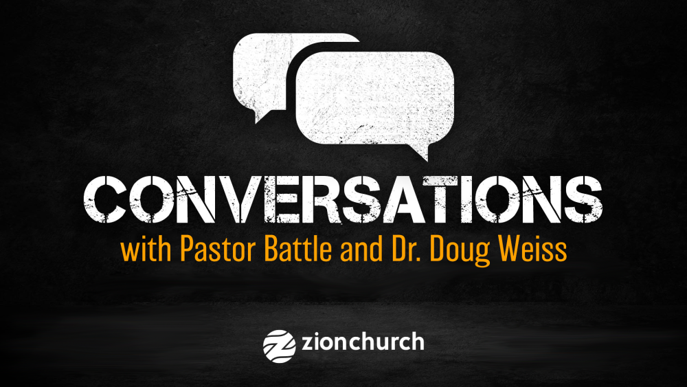 Conversation with Pastor Battle and Dr. Doug Weiss | Sermons | Zion Church