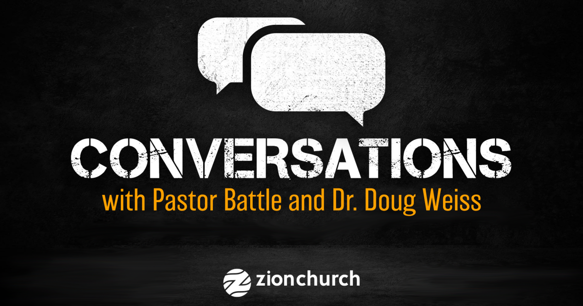 Conversation with Pastor Battle and Dr. Doug Weiss | Sermons | Zion Church