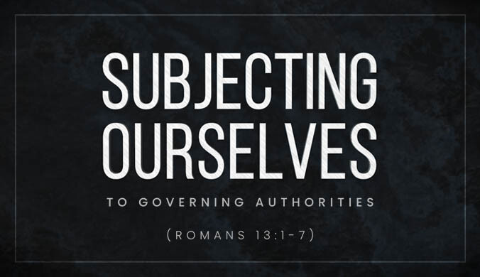 SUBJECTING OURSELVES TO GOVERNING AUTHORITIES