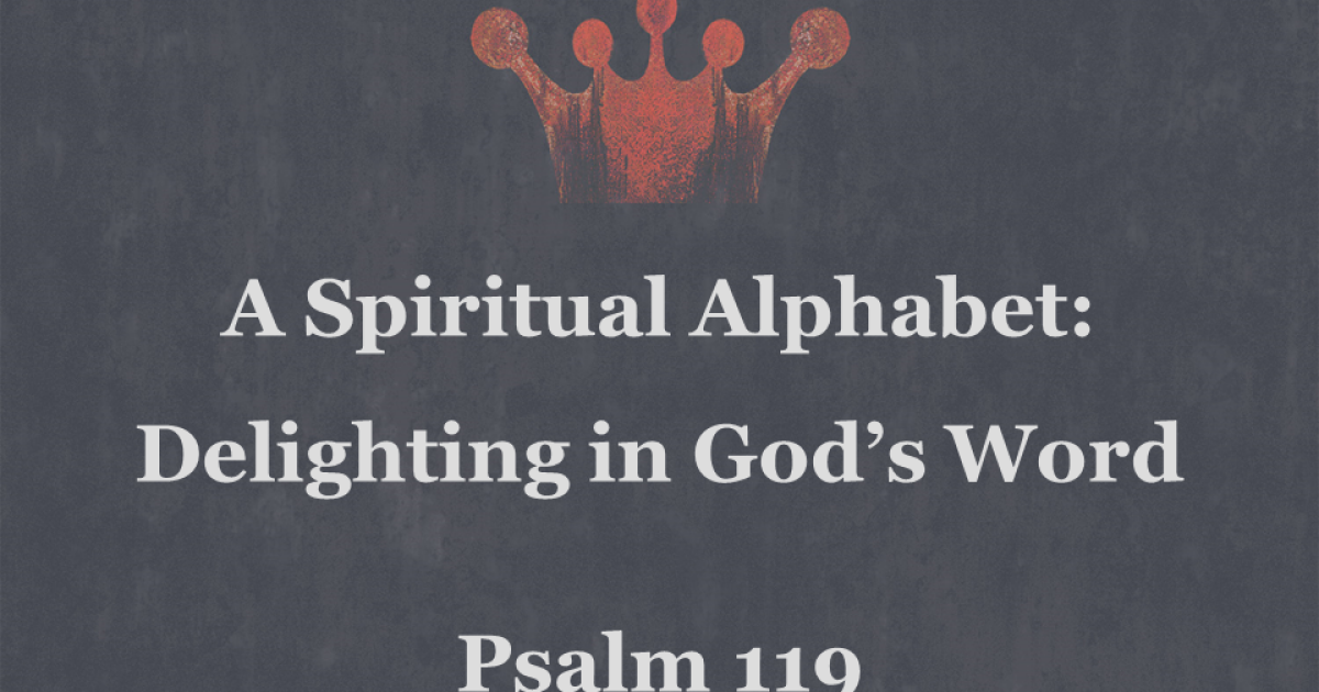 A Spiritual Alphabet: Delighting in God's Word | Sermons | FBC Fairborn