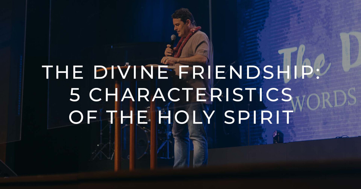 The Divine Friendship: 5 Characteristics of the Holy Spirit | Sermons ...