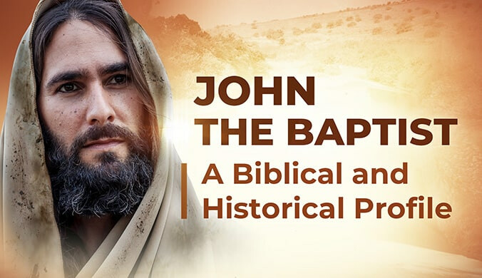 JOHN THE BAPTIST A BIBLICAL AND HISTORICAL PROFILE