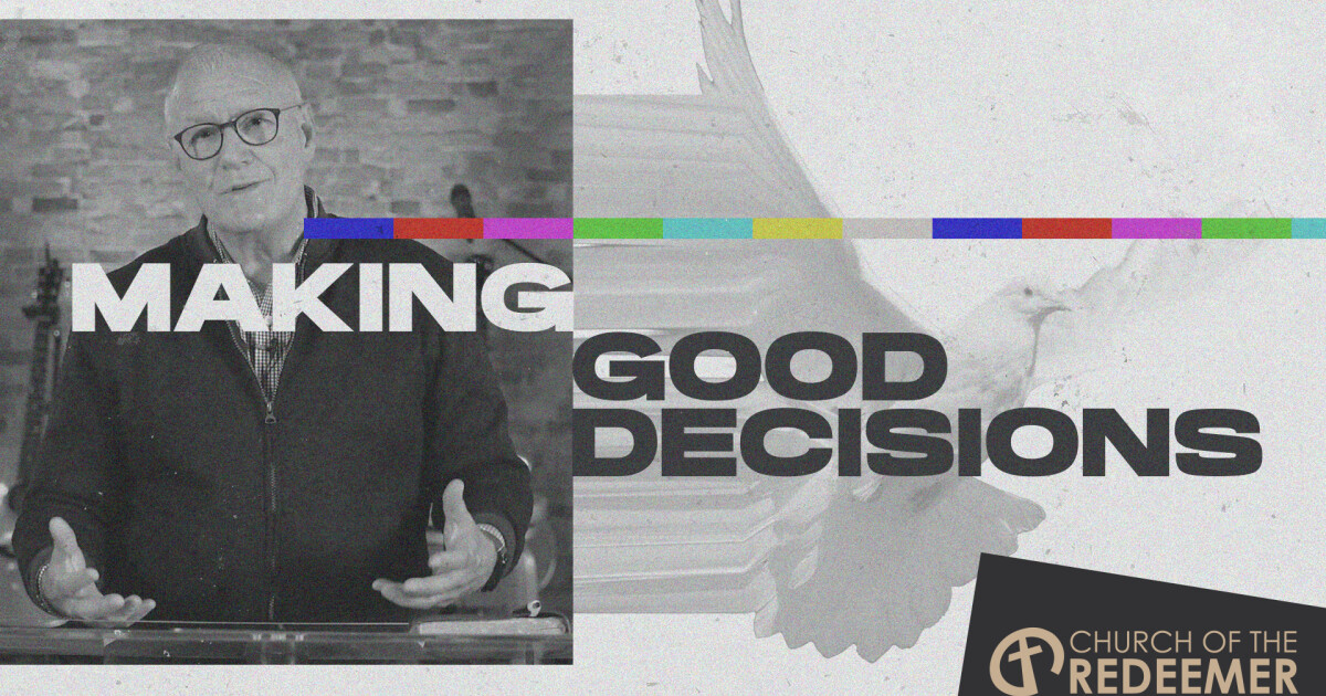 #4 Making Good Decisions | Sermons | Church of the Redeemer
