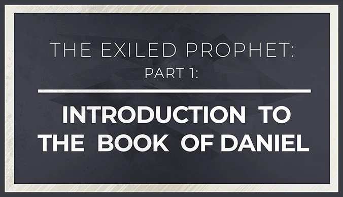 THE EXILED PROPHET INTRODUCTION TO THE BOOK OF DANIEL