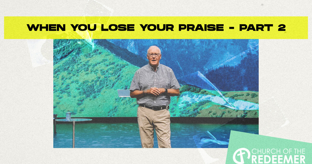 #3 When You Lose Your Praise - Part 2 | Sermons | Church of the Redeemer