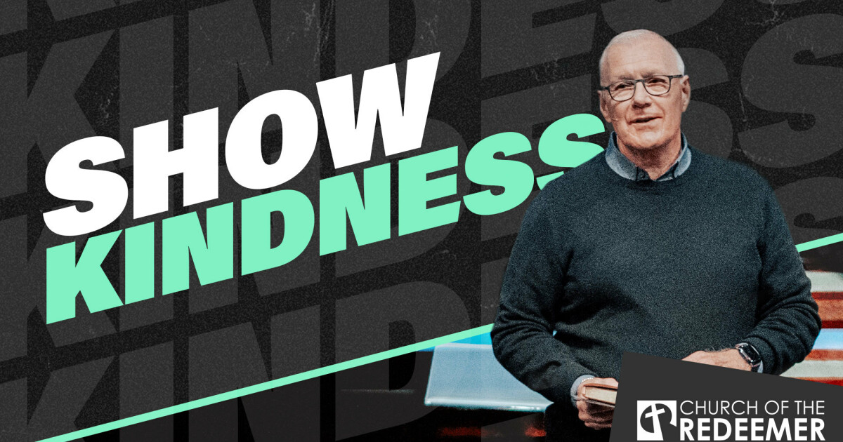 #8 Show Kindness | Sermons | Church of the Redeemer