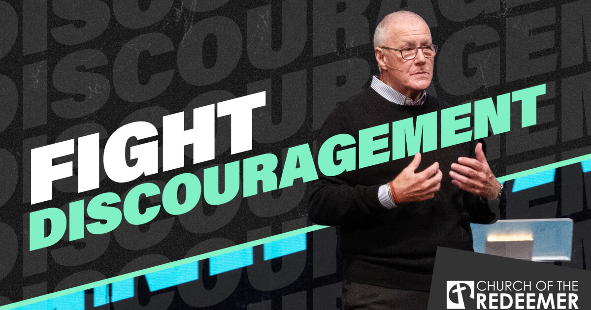 #7 Fight Discouragement | Sermons | Church of the Redeemer